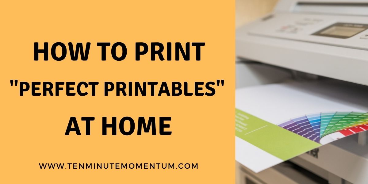 How to Print Perfect Printables at Home