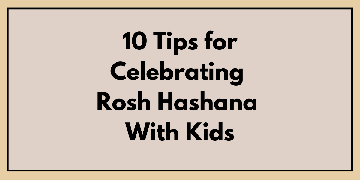 10 Easy Tips: Celebrating Rosh Hashanah for Kids in 2023