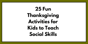 25 Thanksgiving Activities for Kids to Teach Social Skills