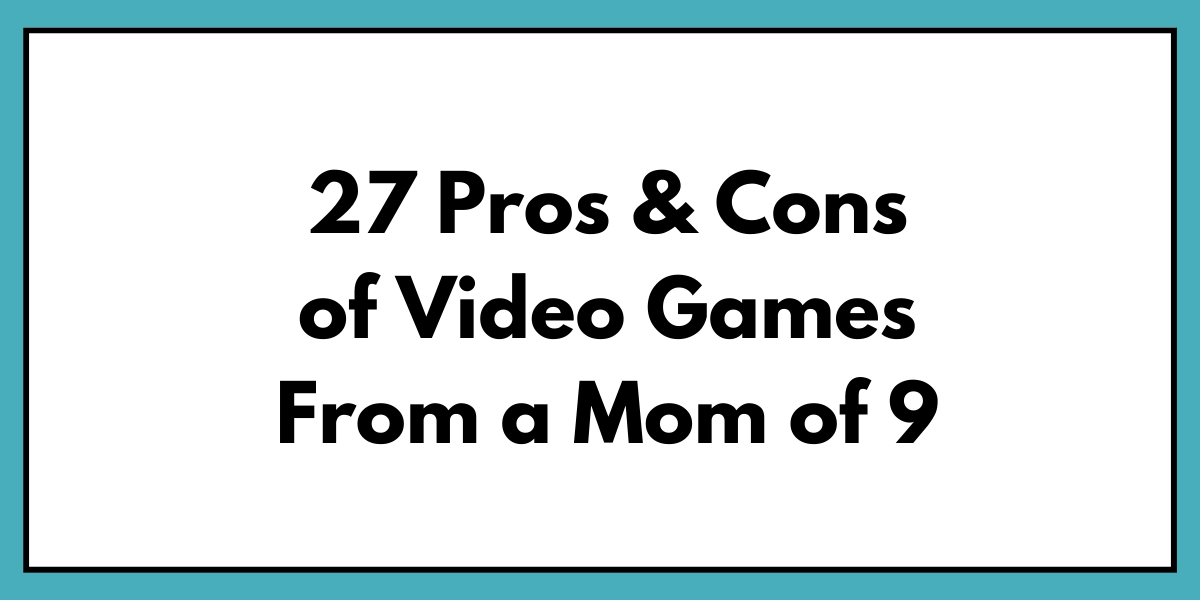 27 Pros and Cons of Video Games from a Mom of 9