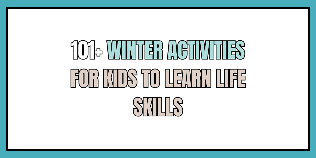 101+ Winter Activities for Kids to Learn Life Skills - Ten Minute Momentum