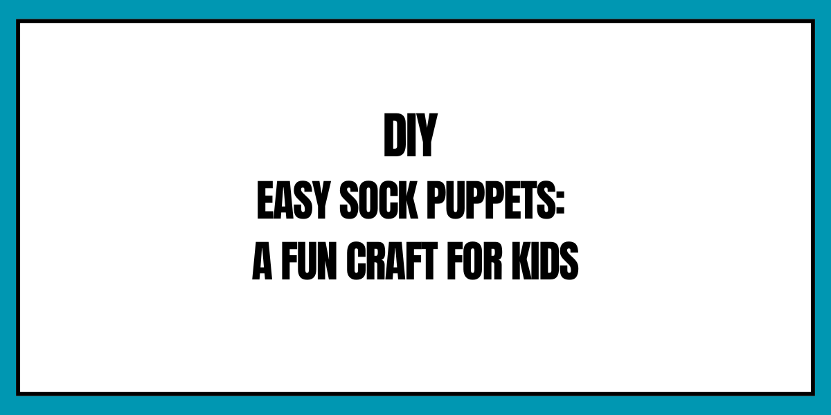 DIY Easy Sock Puppets: A Fun Craft for Kids - Ten Minute Momentum