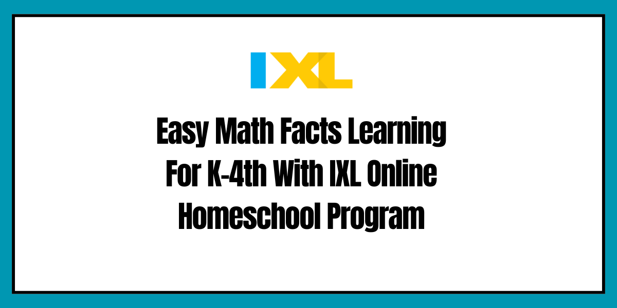 Easy Math Facts Learning With IXL Online Homeschool Program